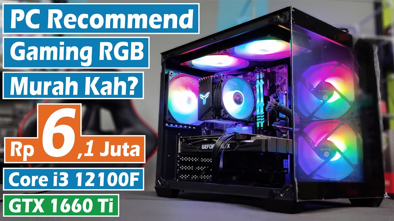 Rakit PC Gaming RGB Recommend di 6 Juta With Core i3 12100F + GTX 1660 ...