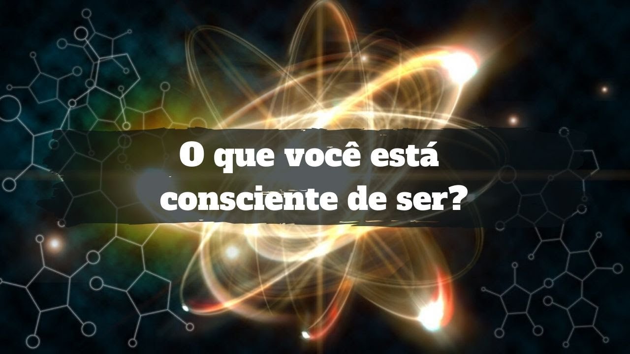 O que você está consciente de ser ? - YouTube