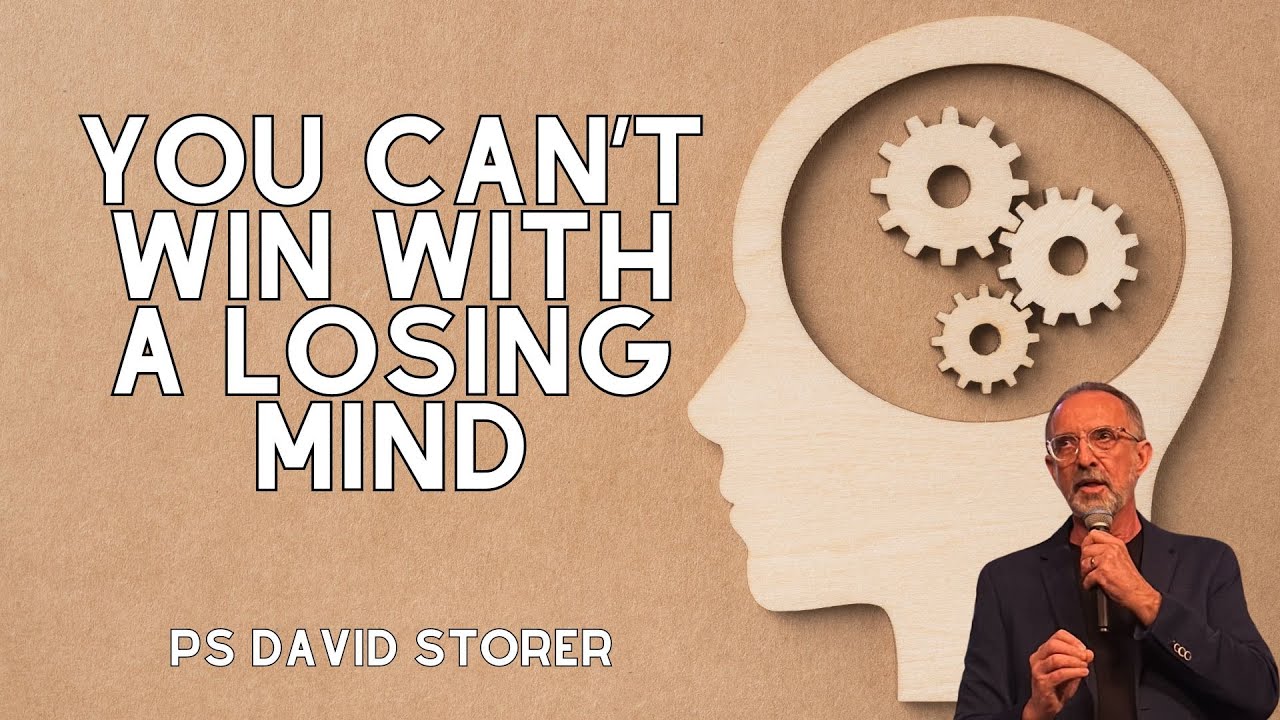 You Can't Win With A Losing Mind - Ps David Storer - 26/05/2024 - YouTube