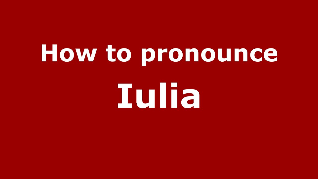 How to pronounce Iulia (Romanian/Romania) - PronounceNames.com - YouTube