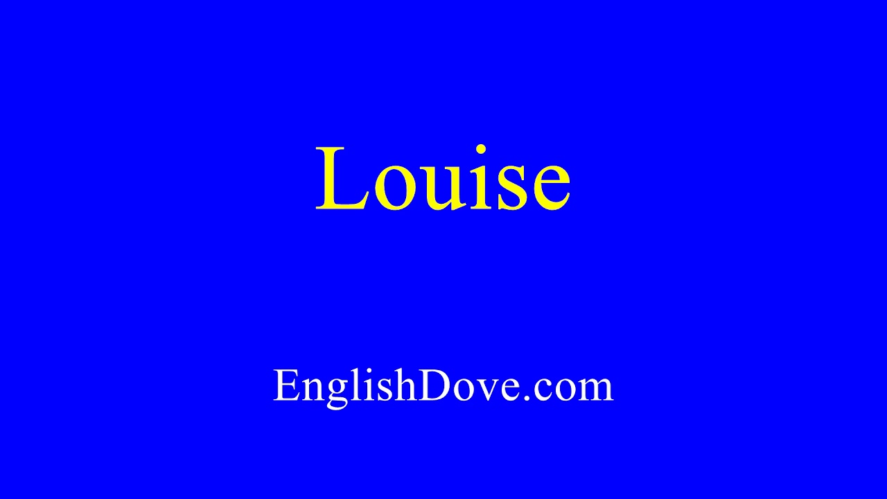 How to pronounce Louise in American English. - YouTube