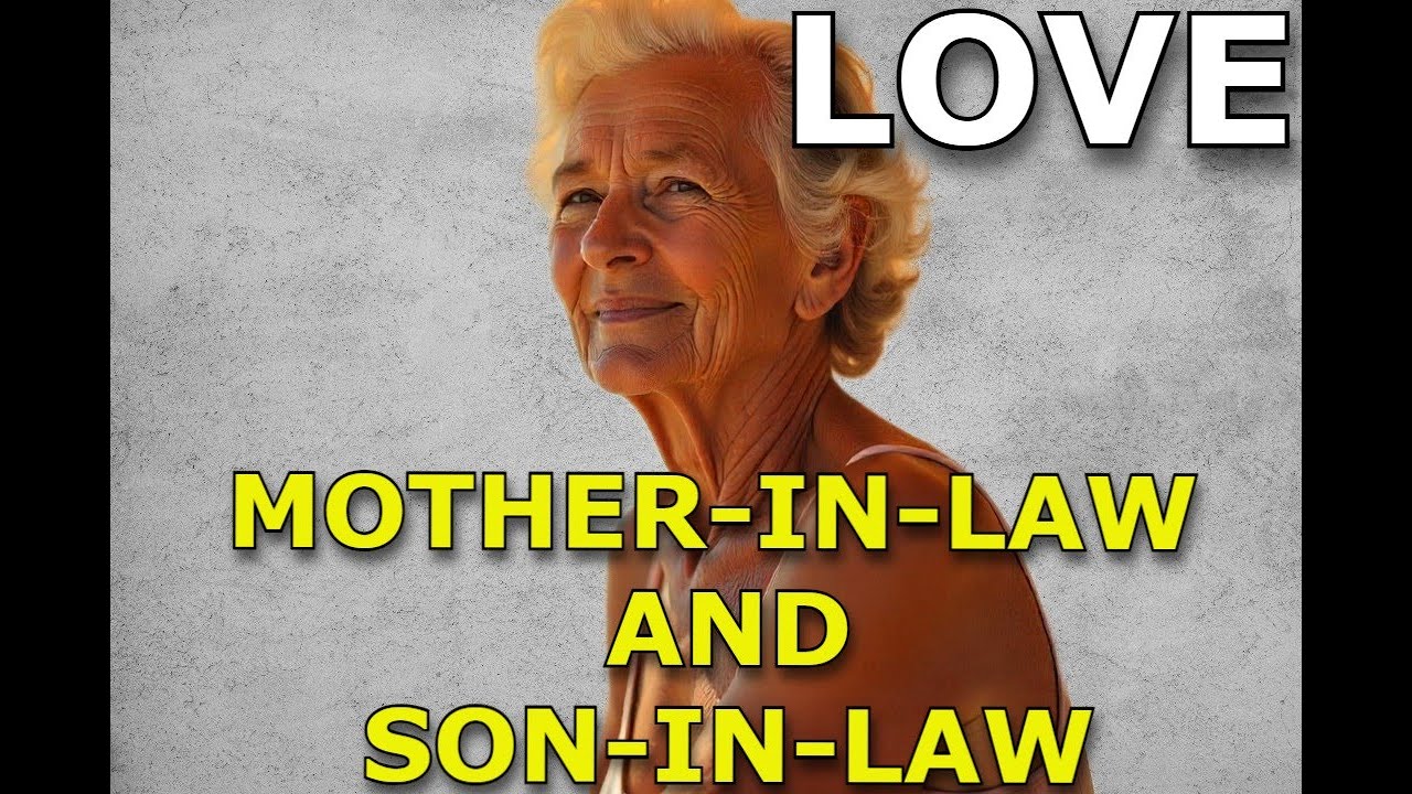 love story mother-in-law and son-in-law - YouTube