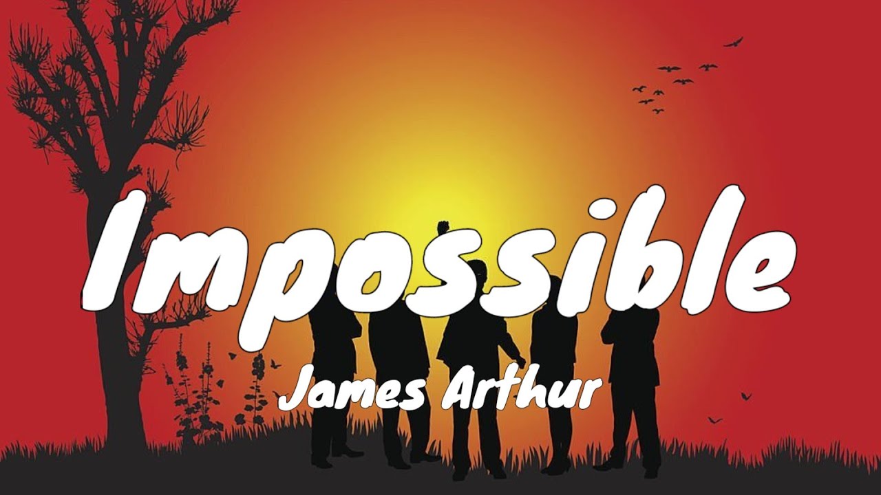 James Arthur - Impossible (Lyrics) - YouTube