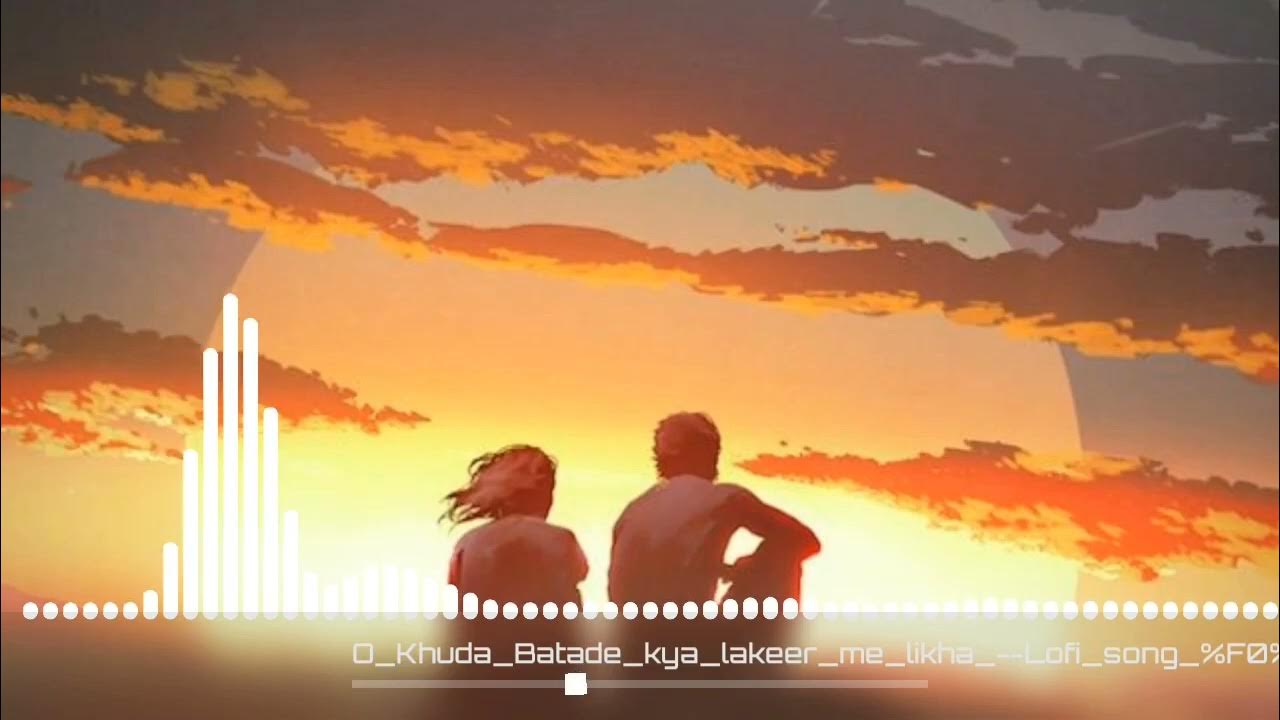 O Khuda Batade kya lakeer me likha Lofi song - YouTube