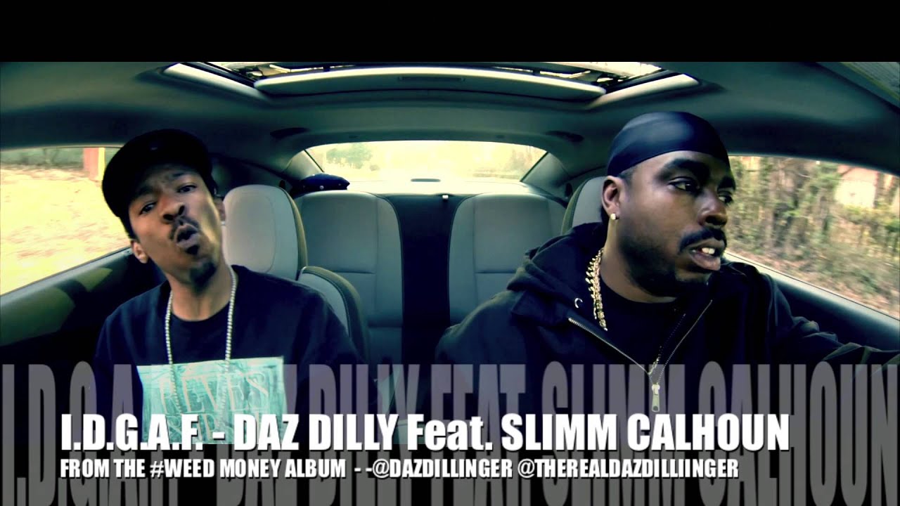 DAZ DILLY Feat SLIMM CALHOUN - I D G A F - From The WeeD MoneY Album ...