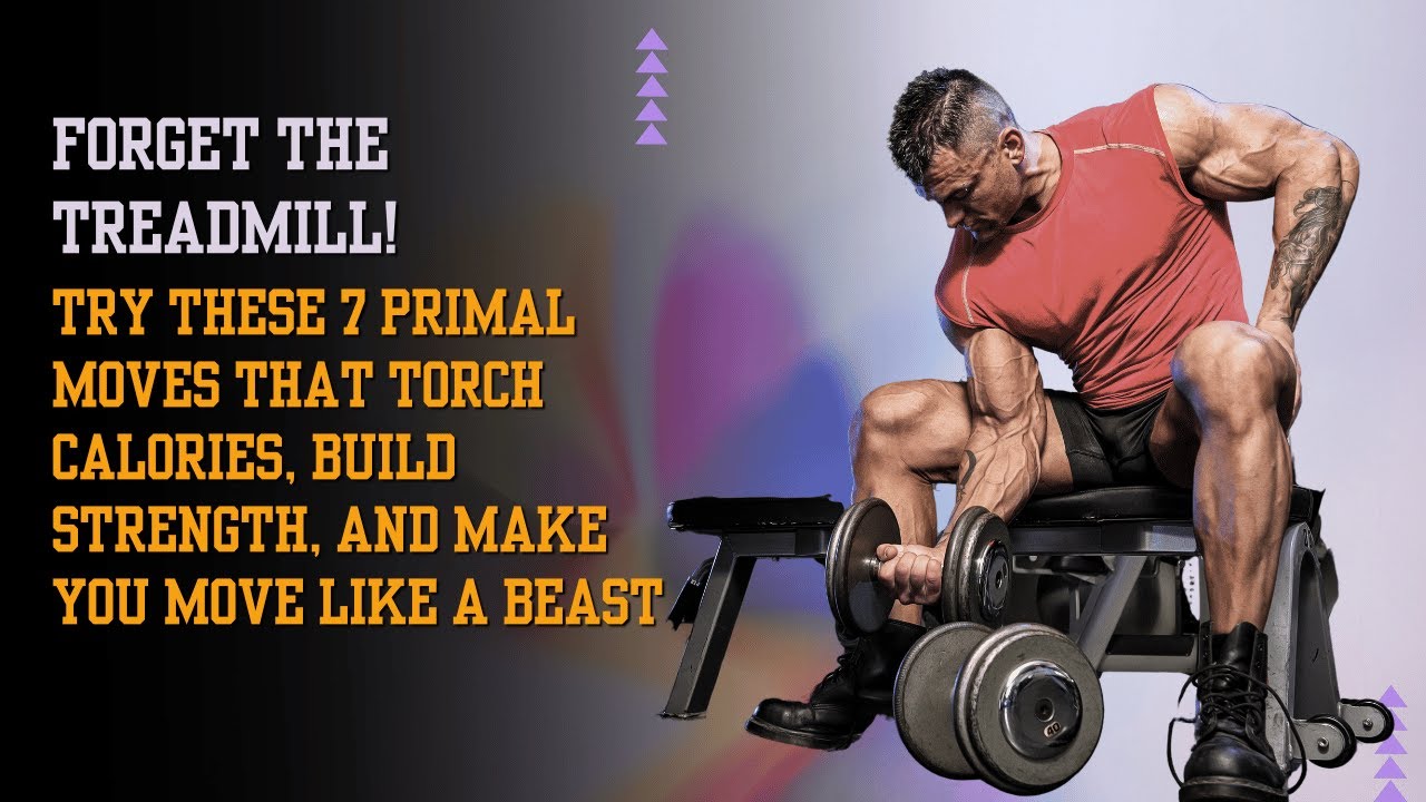 Forget the Treadmill! Try These 7 Primal Moves That Torch Calories ...