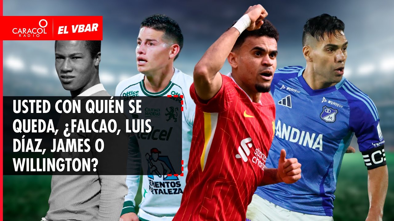 🔴 EL VBAR - Usted con quién se queda, ¿FALCAO, LUIS DÍAZ, JAMES O ...
