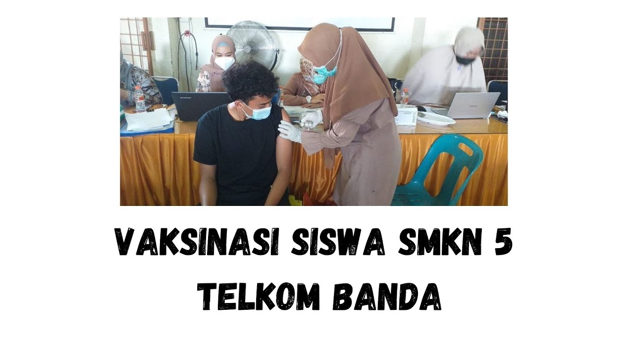 VAKSINASI COVID 19 SISWA SMK NEGERI 5 TELKOM BANDA ACEH - YouTube