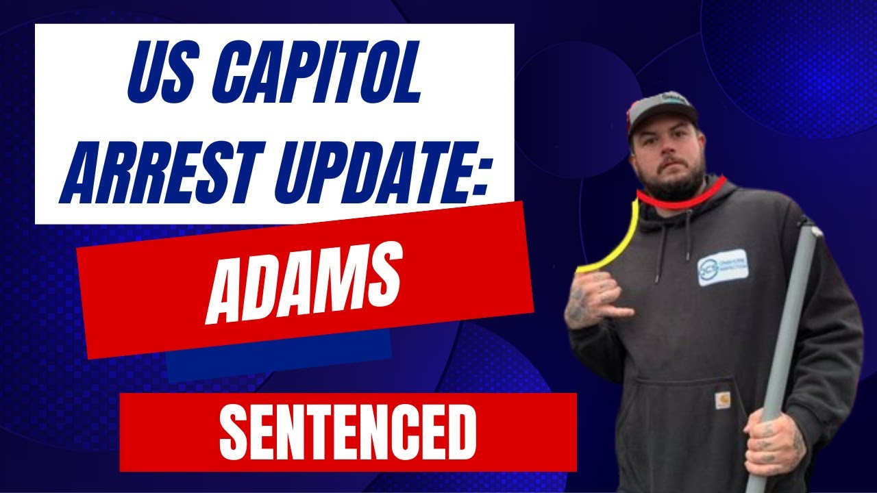 US Capitol Arrest Update: Adams SENTENCED - YouTube