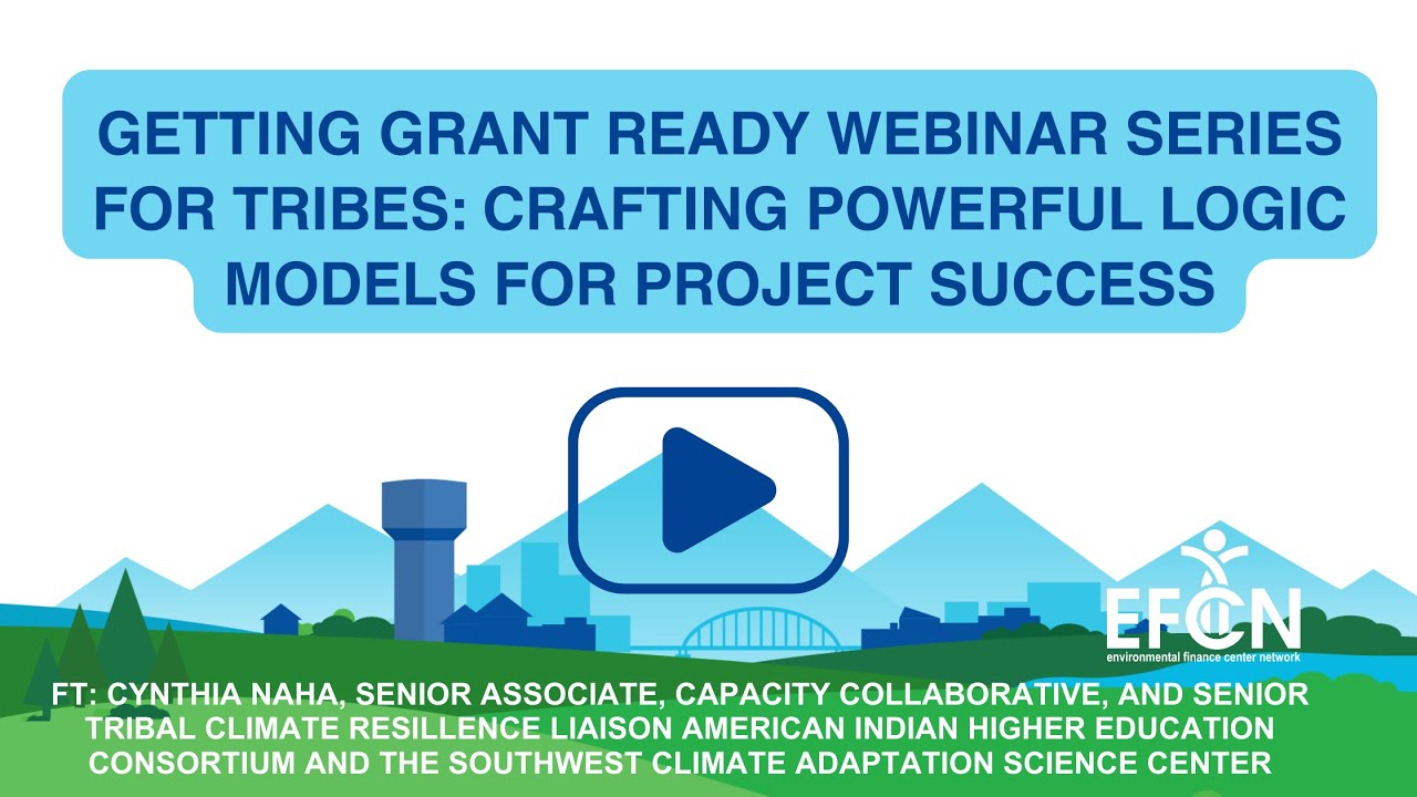 Webinar | Getting Grant Ready Series for Tribes: Crafting Powerful Logic Models for Project ...