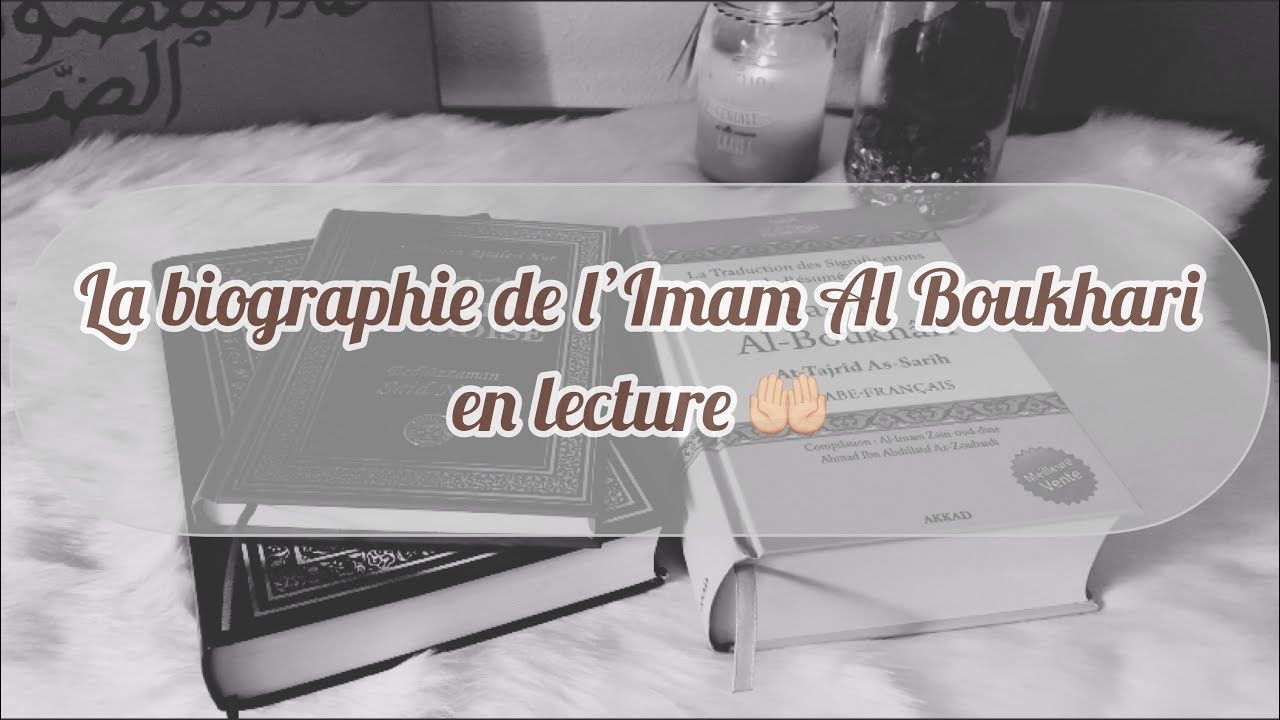 Sahih Al-Boukhari: La biographie de l'Imam Al-Boukhari en lecture - YouTube