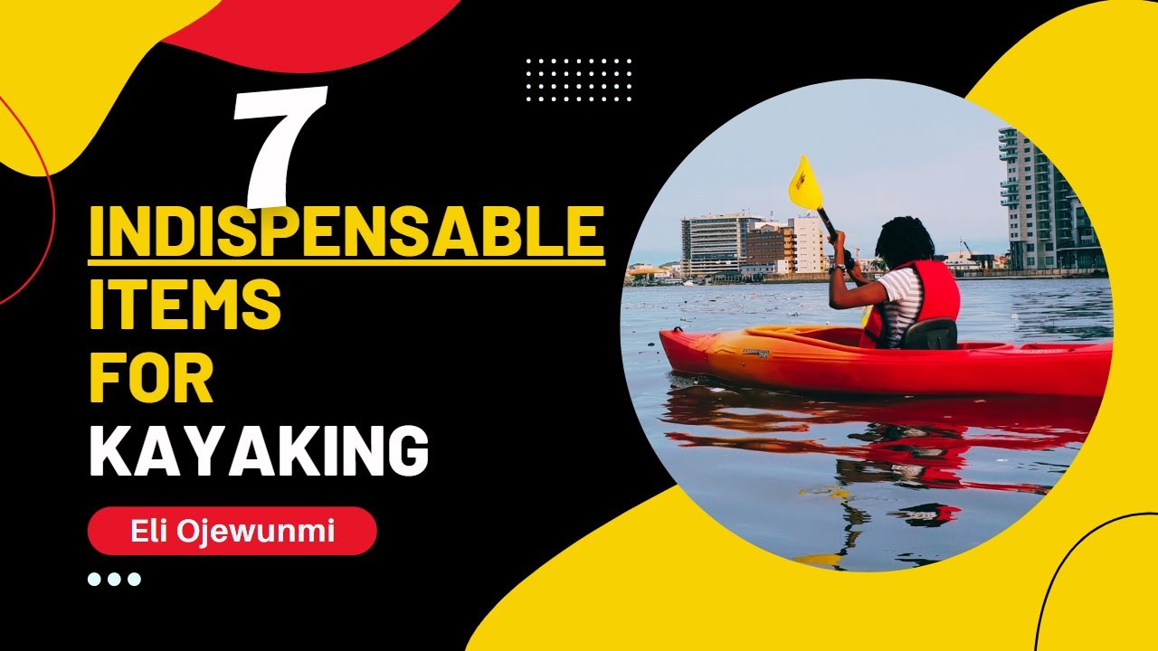 7 Indispensable Items For Kayaking | Kayaking What To Bring - YouTube