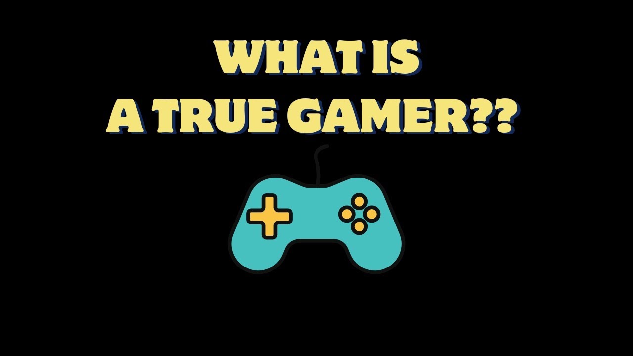 What Is A "Real Gamer"?? | Meaning Of A True Gamer Explained - YouTube