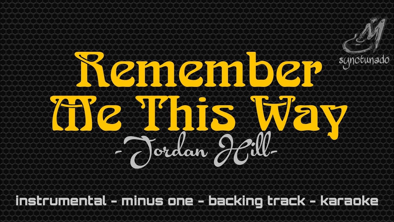 REMEMBER ME THIS WAY [ JORDAN HILL ] INSTRUMENTAL | MINUS ONE - YouTube