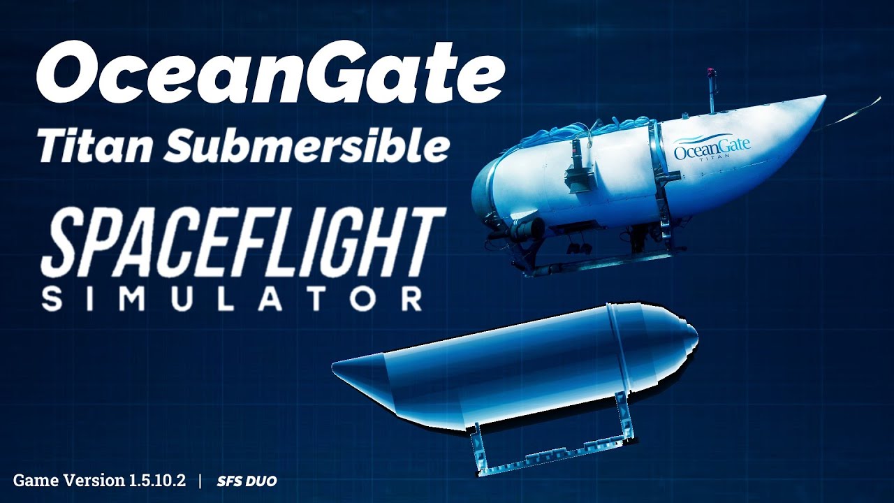 OceanGate's Titan Submersible in SpaceFlight Simulator | Timelapse ...