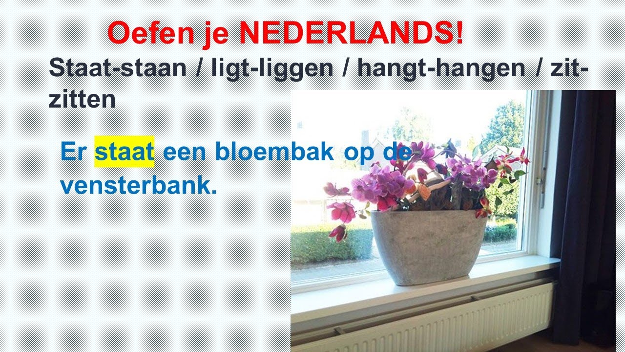 Nederlands oefenen - Staat-staan / ligt-liggen / hangt-hangen / zit ...