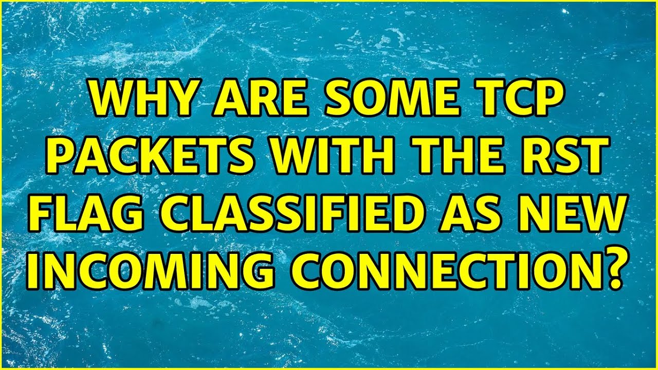 Why are some tcp packets with the RST flag classified as new incoming ...