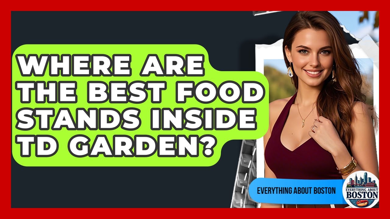 Where Are The Best Food Stands Inside TD Garden? - Everything About ...