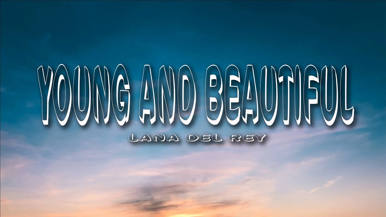 Lana Del Rey - Young and Beautiful (Lyrics) - YouTube
