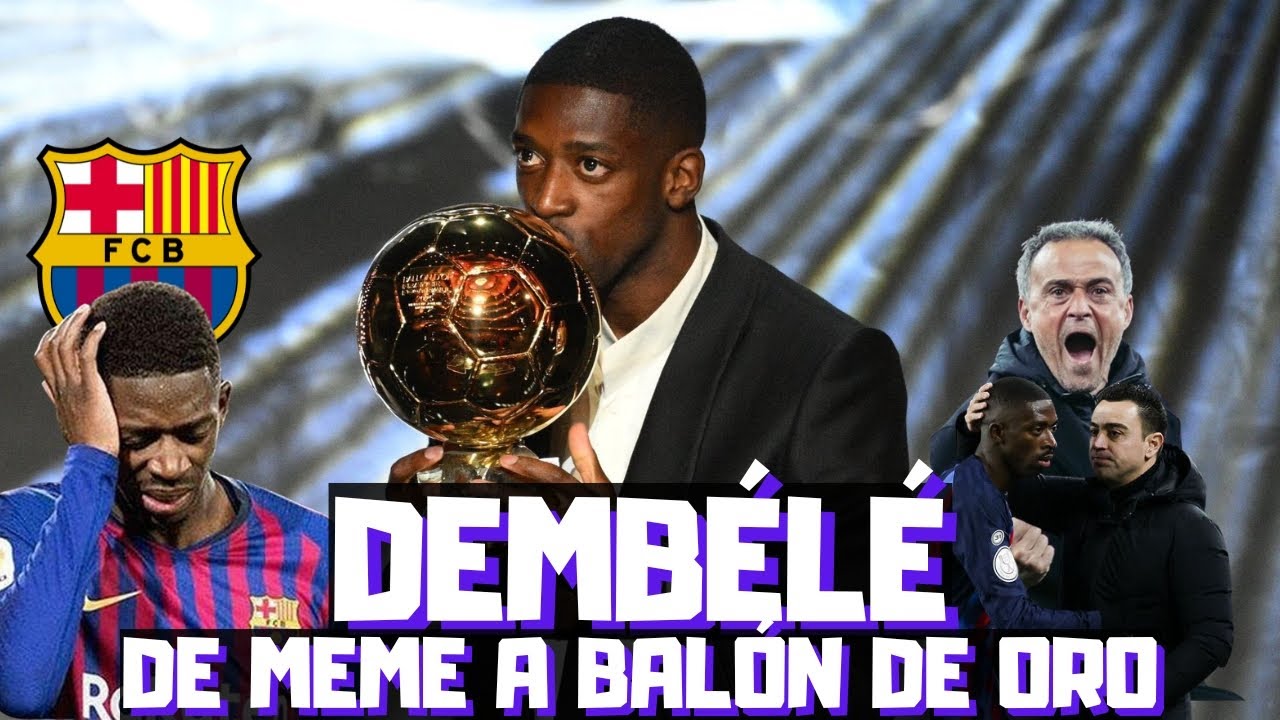 ¿POR QUÉ FRACASÓ EN BARCELONA? DEMBÉLÉ: DEL MEME AL BALÓN DE ORO. XAVI ...