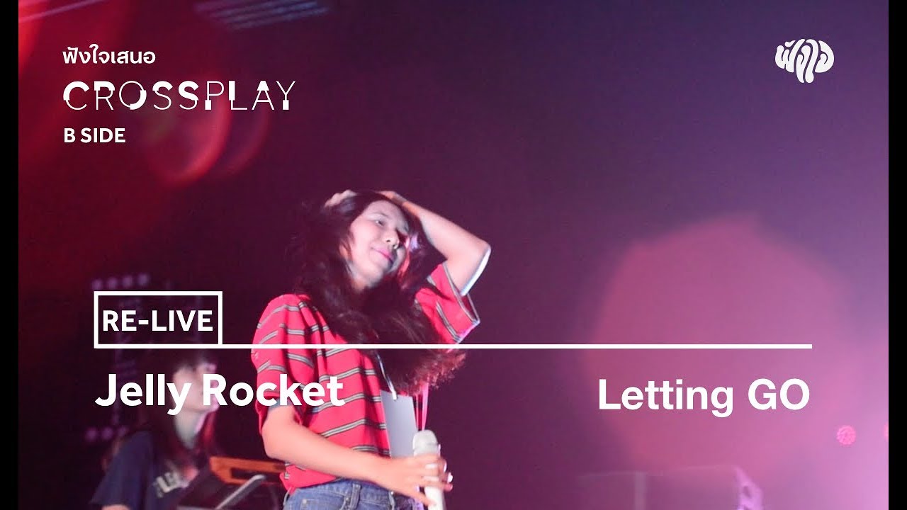 Jelly Rocket - Letting Go (Live) [Fungjai Crossplay B Side Concert ...