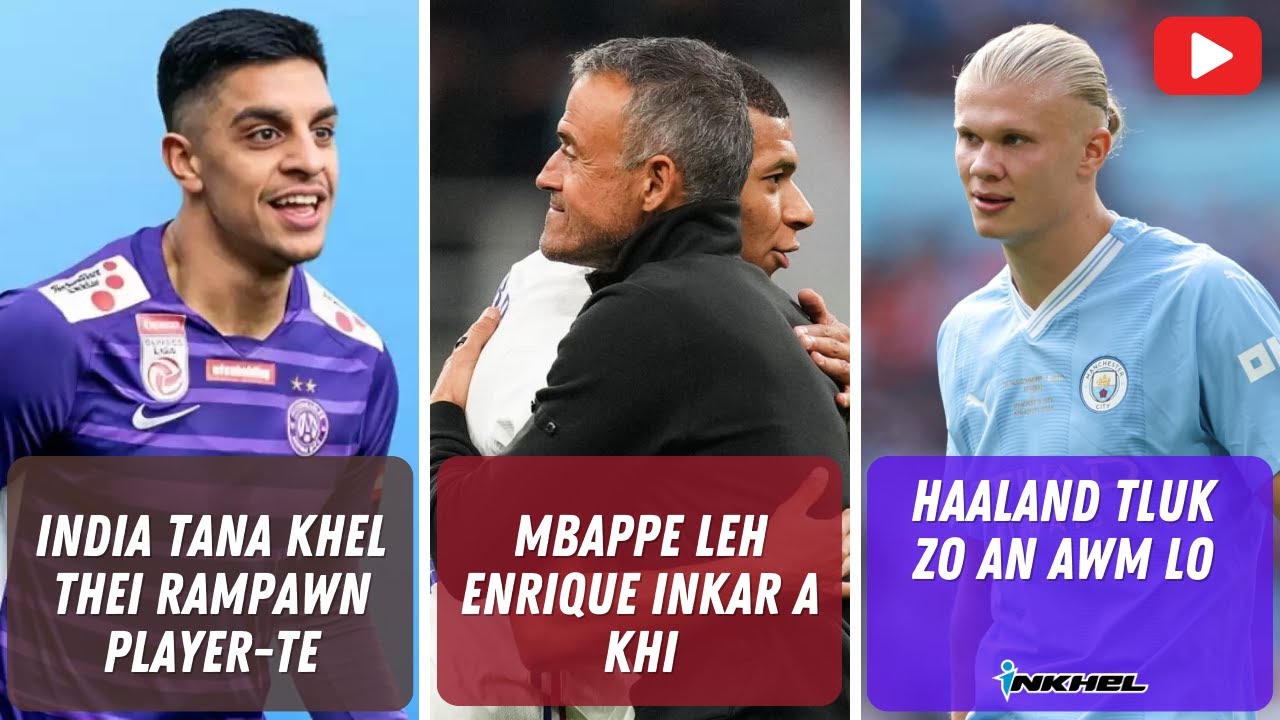 Mbappe leh Enrique inkar a khi, India tana khel thei rampawn player-te ...