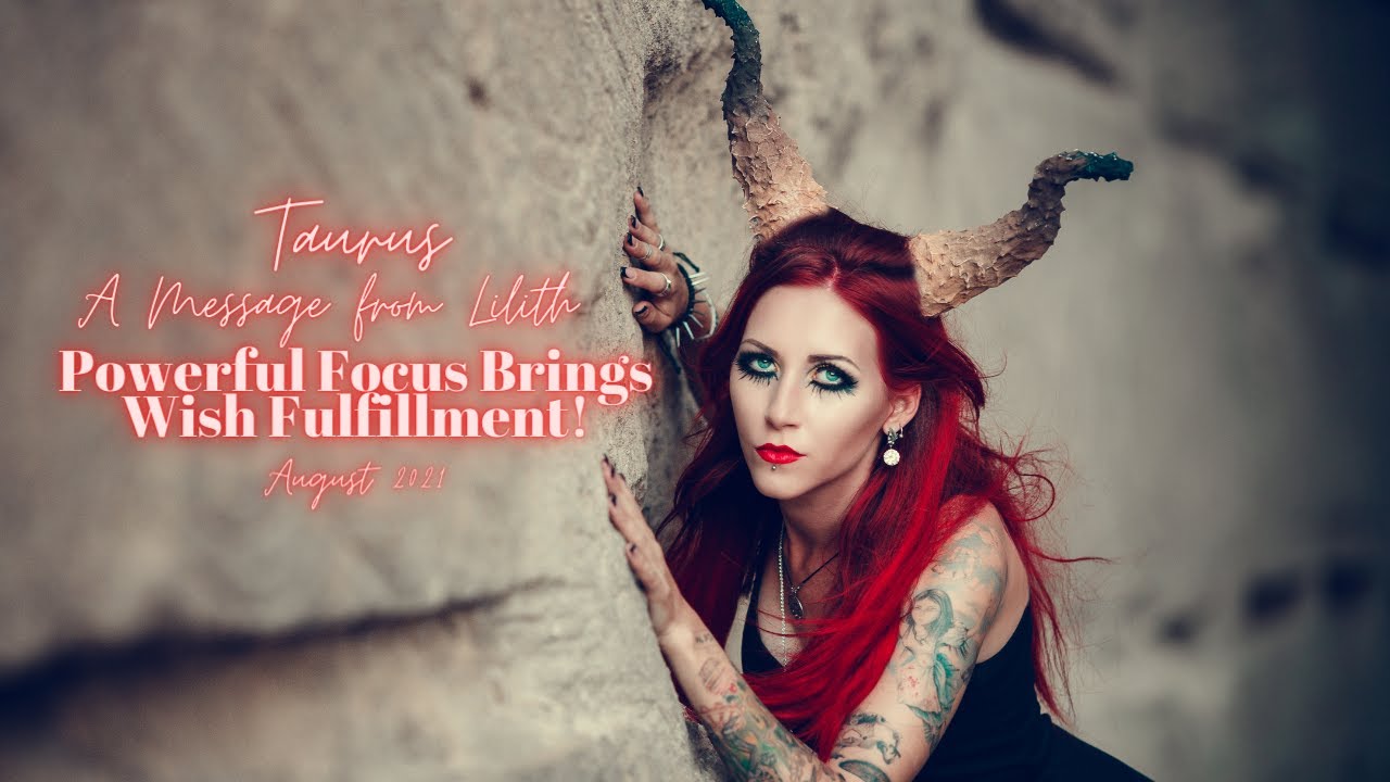 Oracle of Taurus August 2021 Message from LILITH! YES! POWERFUL FOCUS ...