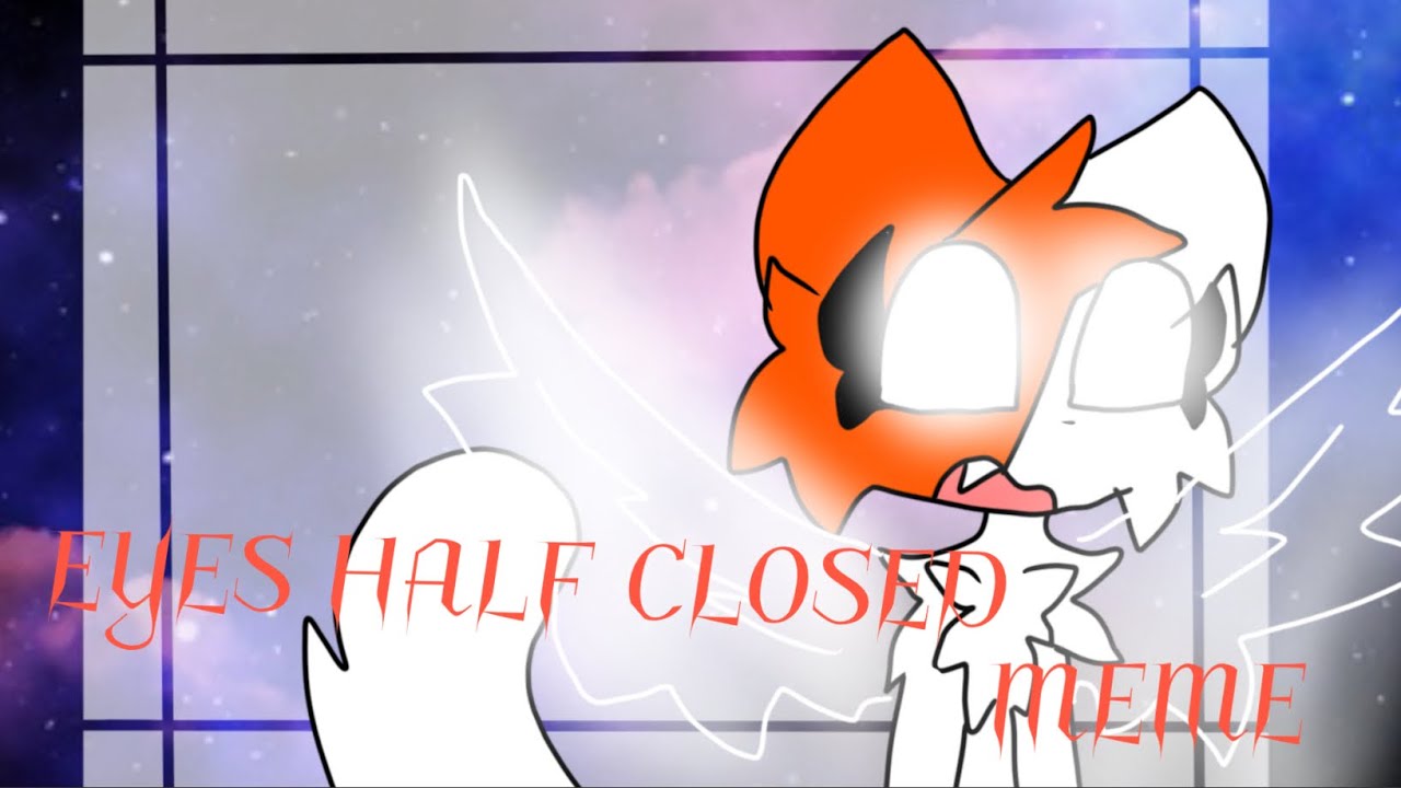 EYES HALF CLOSED ANIMATION MEME - YouTube