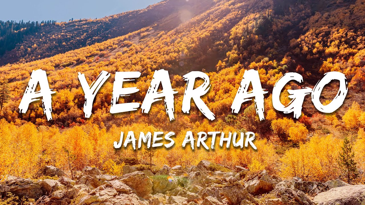 James Arthur - A Year Ago (Lyrics) - YouTube
