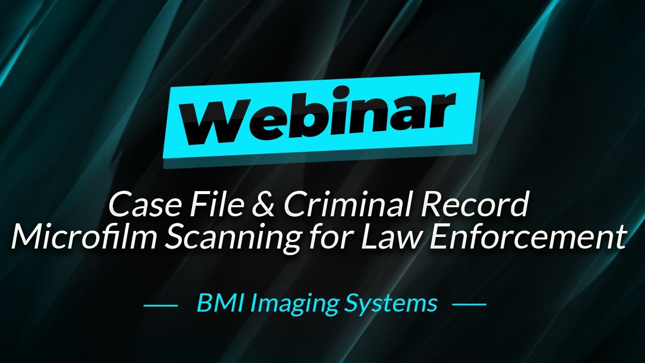 Webinar | Case File & Criminal Record Microfilm Scanning for Law ...