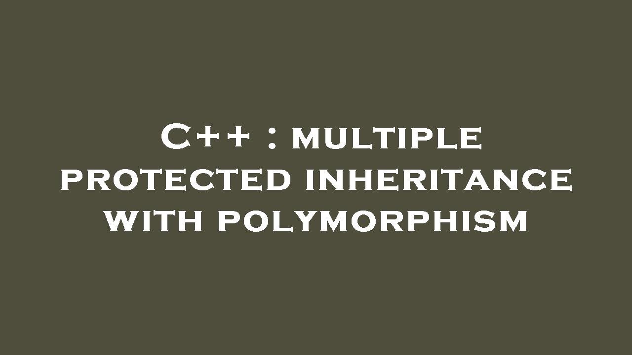 C Multiple Protected Inheritance With Polymorphism Youtube 6447