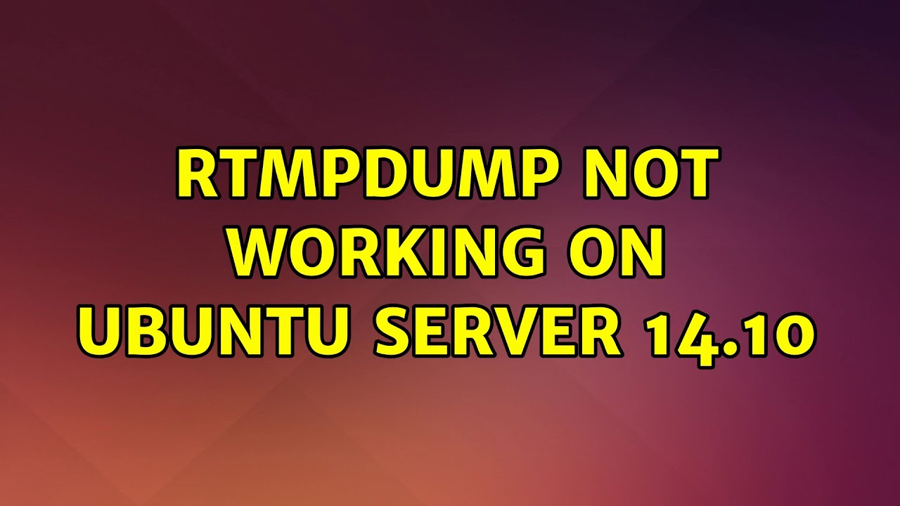 rtmpdump not working on Ubuntu Server 14.10 - YouTube