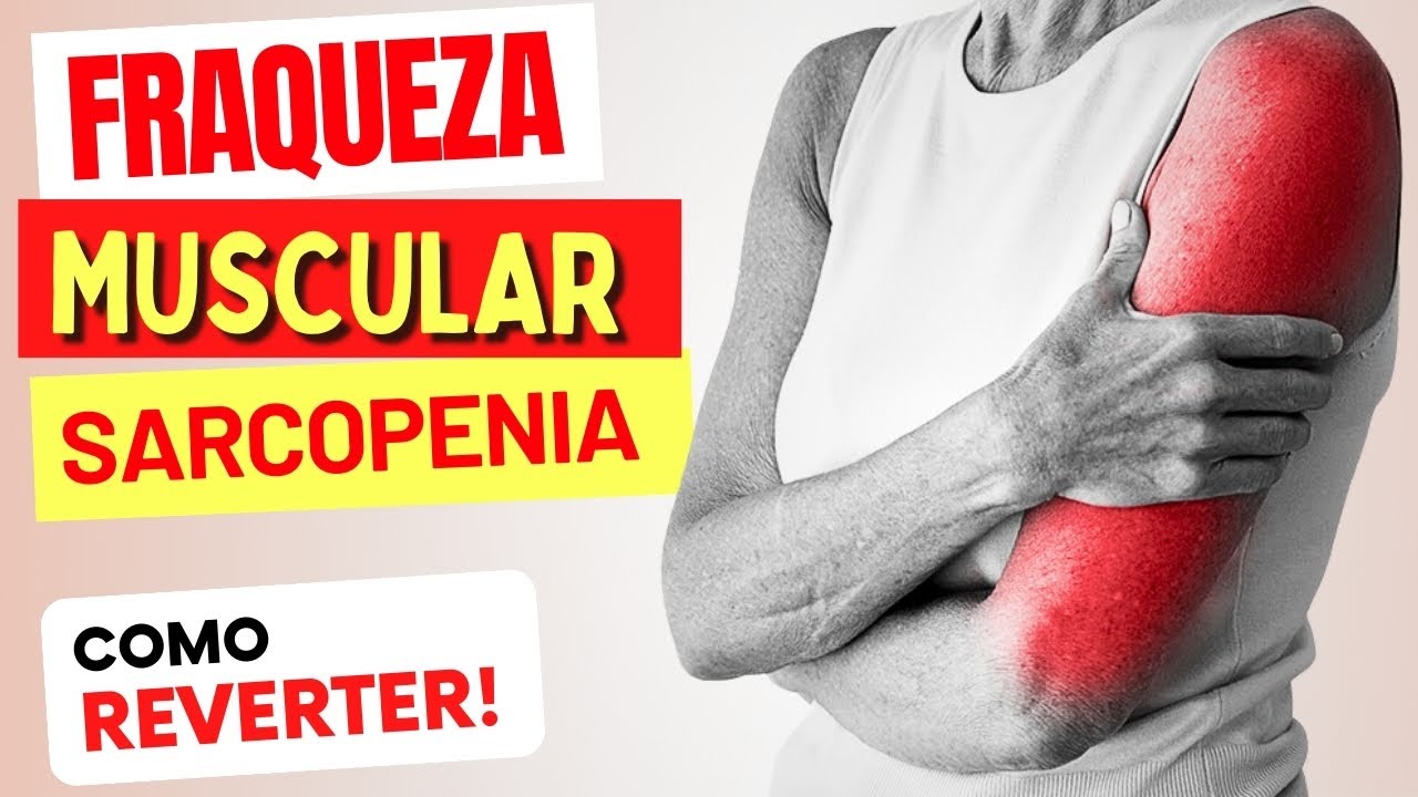 SARCOPENIA - Como REVERTER A FRAQUEZA MUSCULAR - Sintomas e Dicas ...