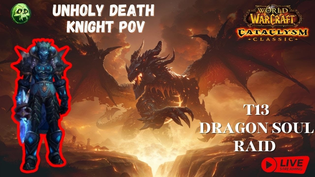 🔥Dragon Soul Heroic T13 - Unholy Death Knight - #15 - YouTube