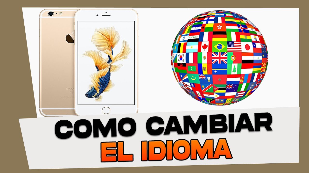 Como Cambiar El Idioma En Iphone 6 6s Y 6 Plus Youtube