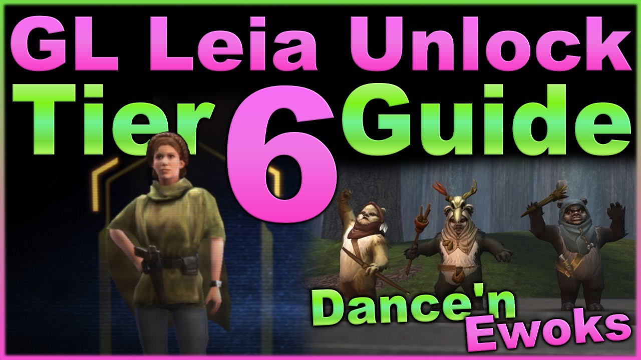 GL Leia Unlock Tier 6 Guide - Strategy & dancing Ewoks! SUPER EZ, no ...