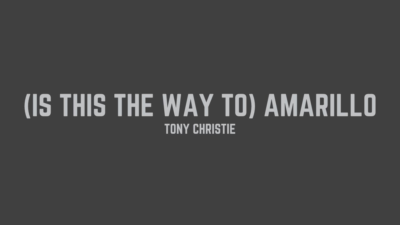 Tony Christie - (Is This the Way to) Amarillo (Lyrics) - YouTube