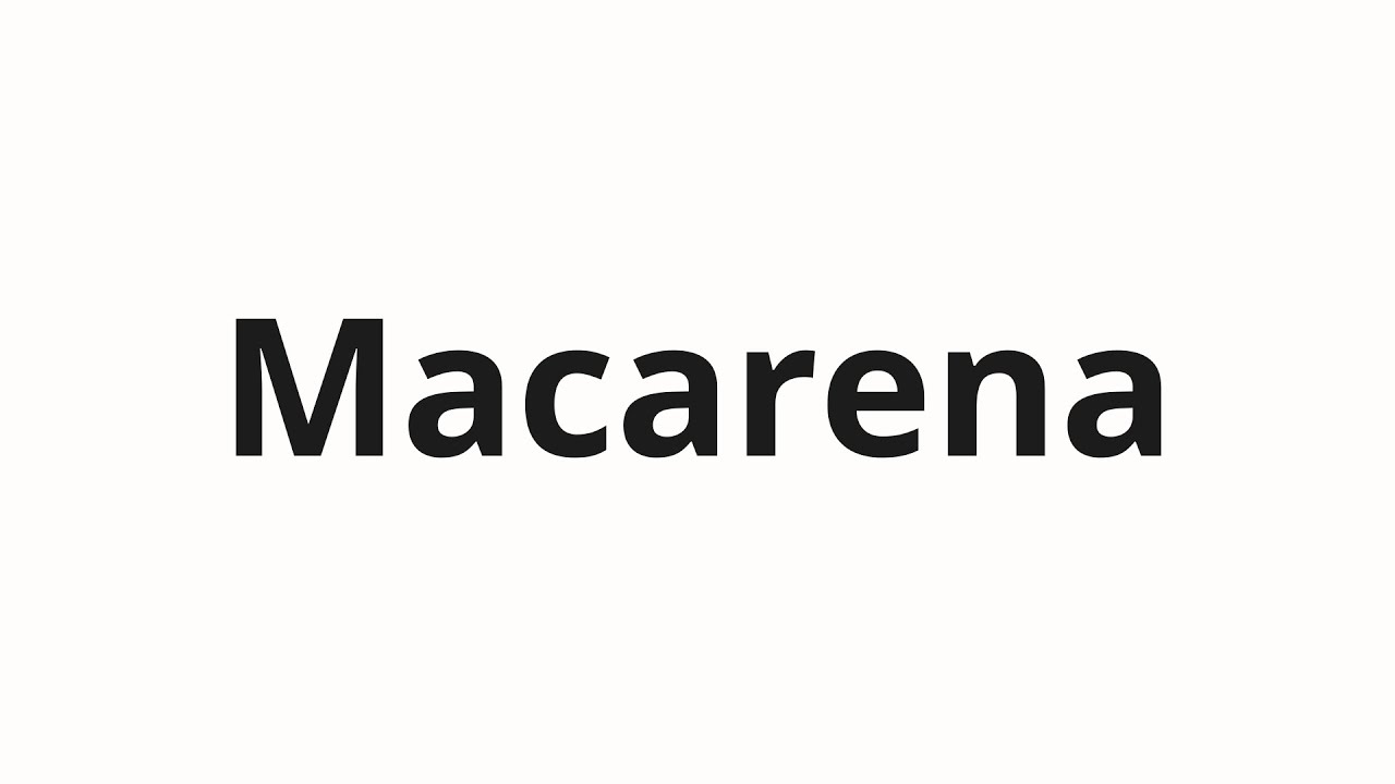 How to pronounce Macarena - YouTube