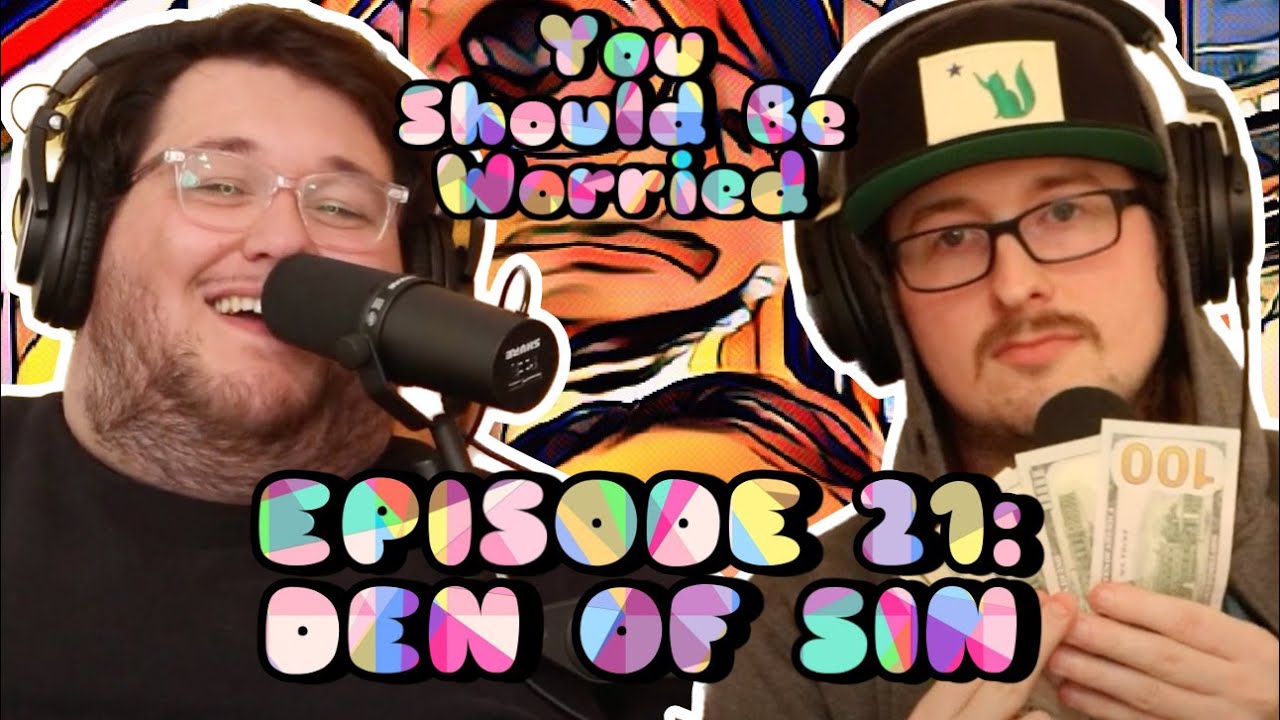 Ep. 21: Den of Sin | You Should Be Worried w/ Chris Warren and Matt ...