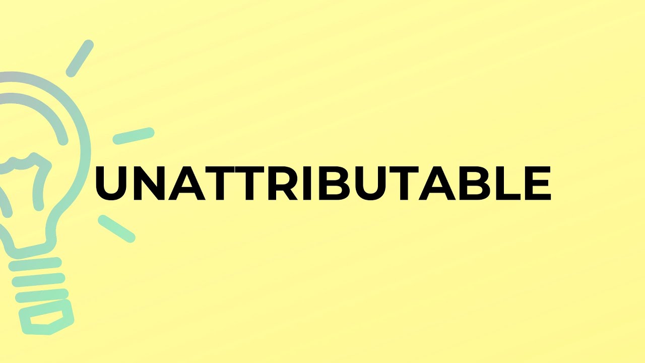 What is the meaning of the word UNATTRIBUTABLE? - YouTube