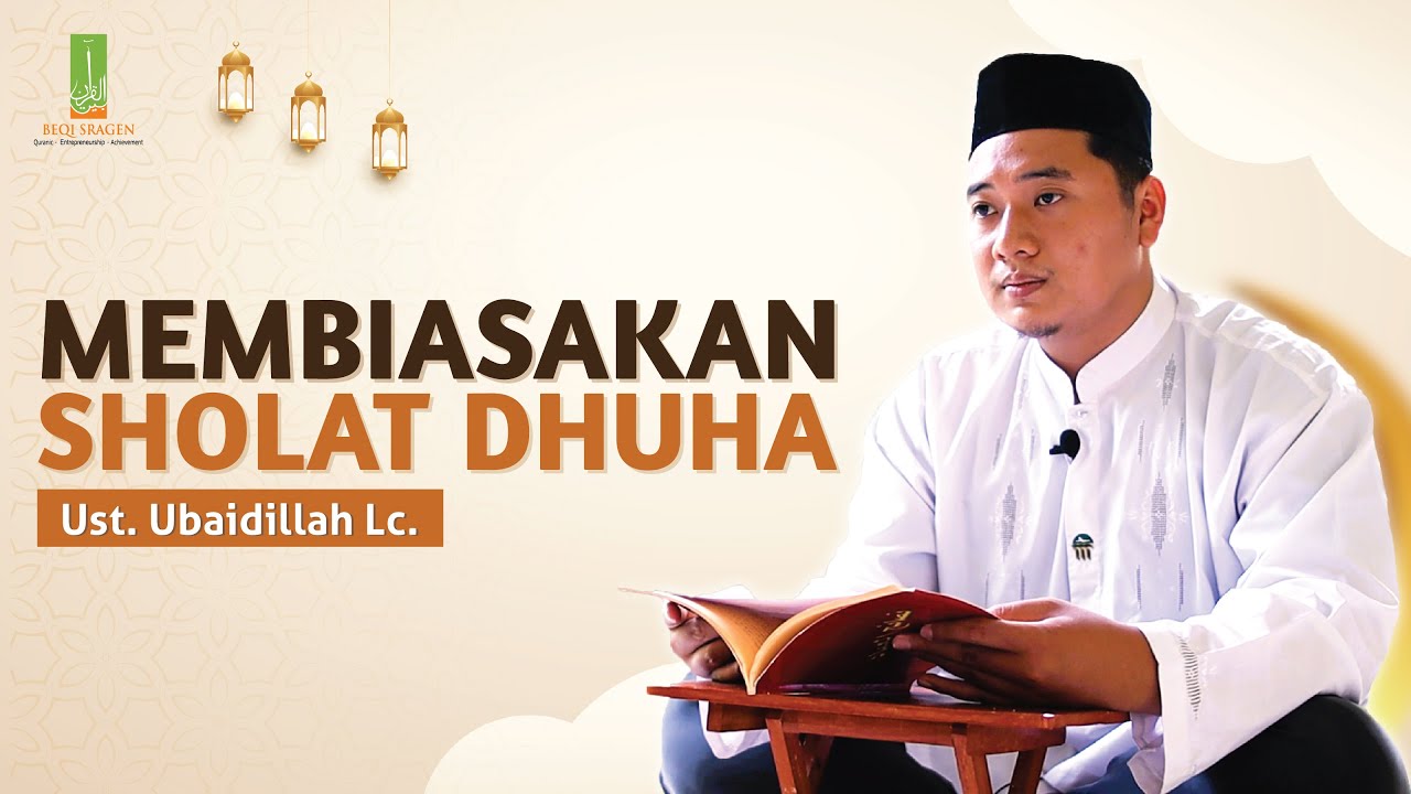 [26] Membiasakan Sholat Dhuha - Ust Ubaidillah, Lc. || Kajian Spesial ...