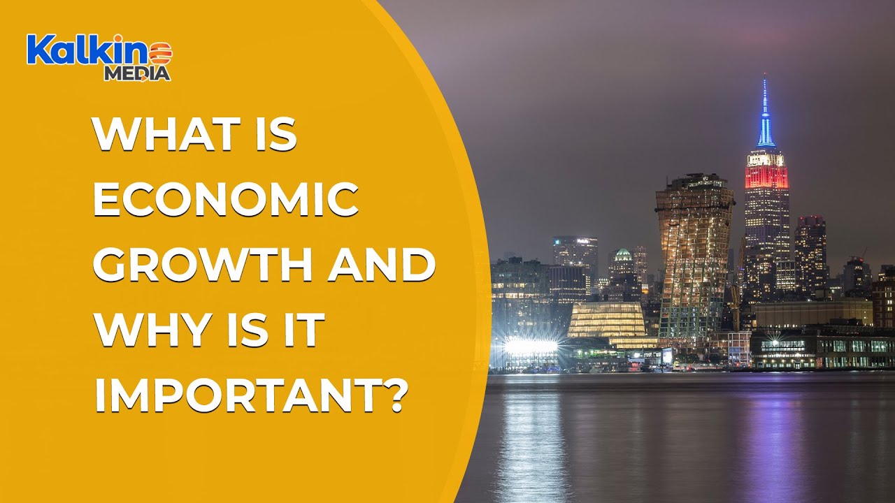 What is Economic Growth and Why is it Important ? - YouTube