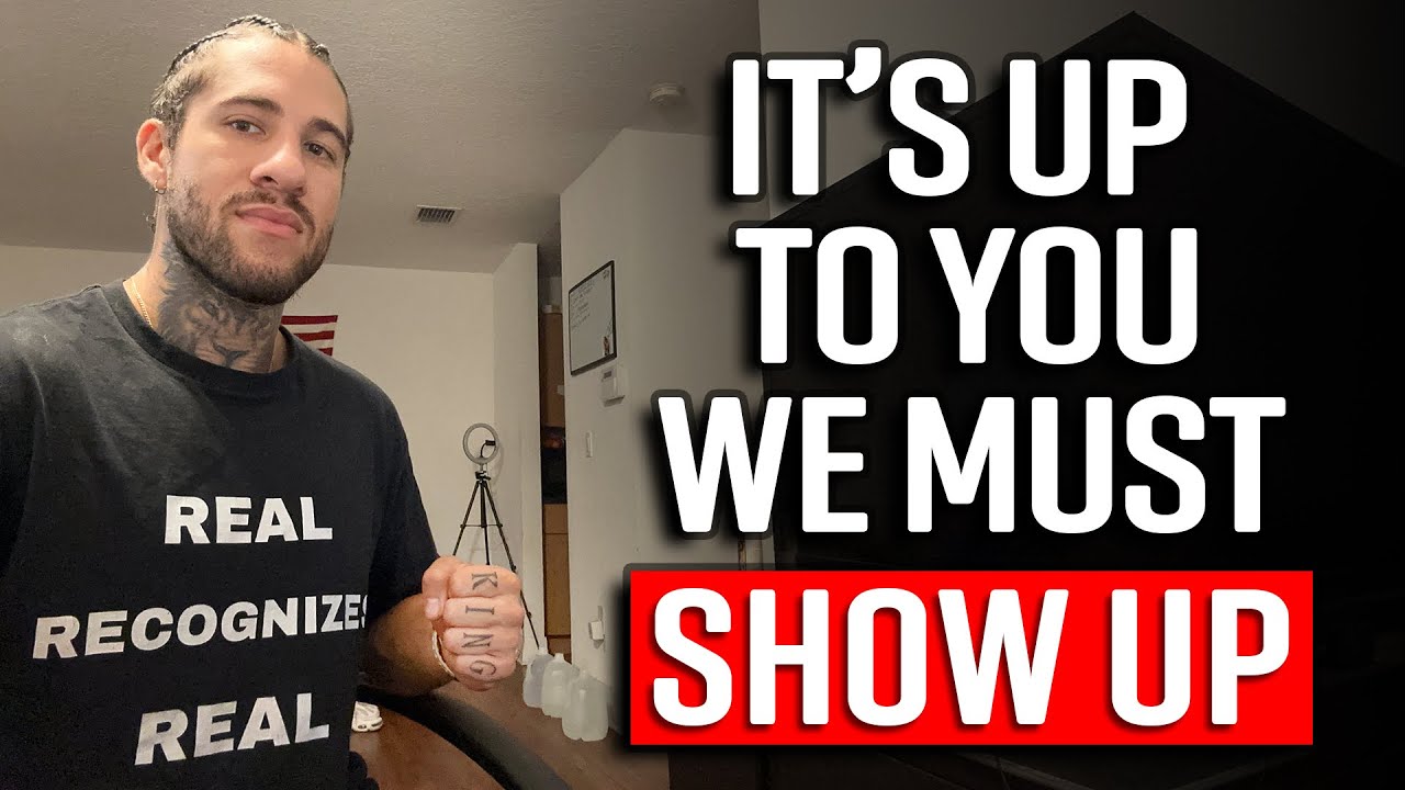 It’s up to YOU, we MUST show up! - YouTube