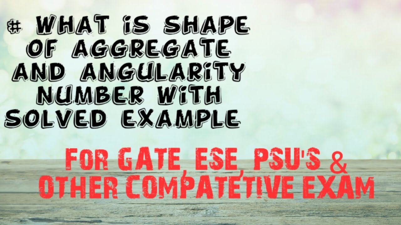 Shape of aggregates and angularity number with example - YouTube