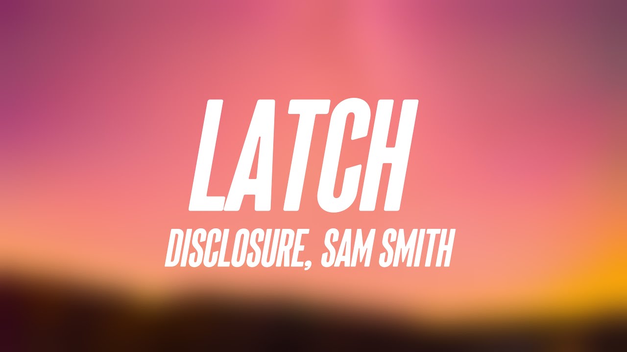 Latch - Disclosure, Sam Smith (Lyrics Video) 🎶 - YouTube