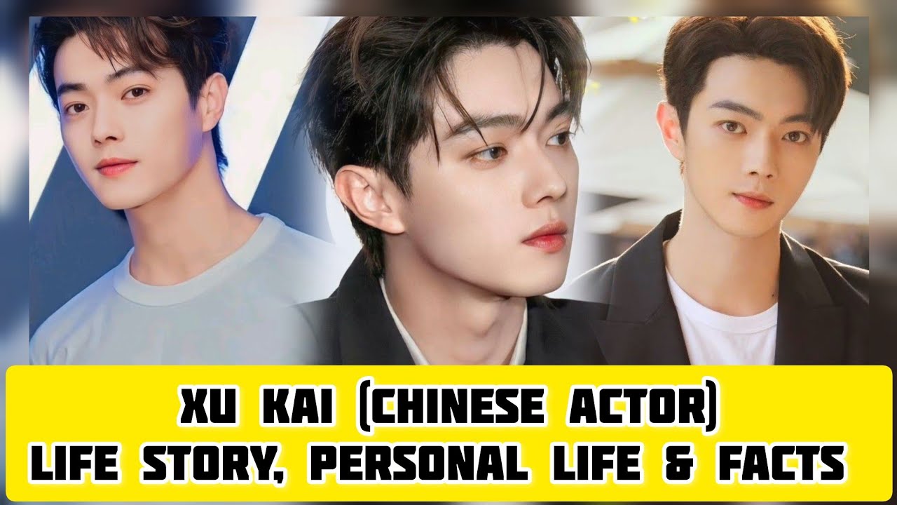 “𝐗𝐮 𝐊𝐚𝐢” (𝐂𝐡𝐢𝐧𝐞𝐬𝐞 𝐚𝐜𝐭𝐨𝐫) 𝗕𝗶𝗼𝗴𝗿𝗮𝗽𝗵𝘆 𝗮𝗻𝗱 𝗶𝗻𝘁𝗲𝗿𝗲𝘀𝘁𝗶𝗻𝗴 𝗳𝗮𝗰𝘁𝘀 - YouTube