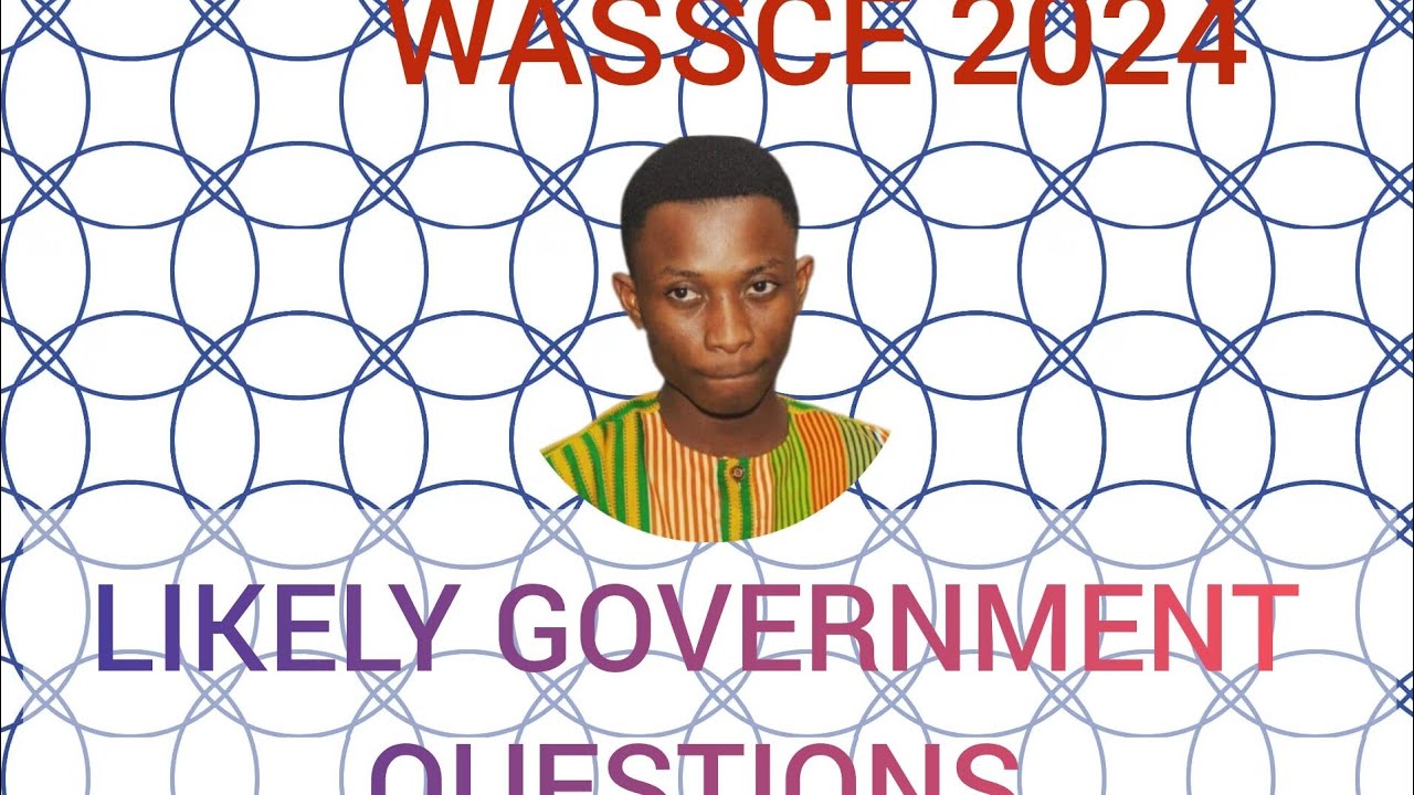 WASSCE 2024: LIKELY GOVERNMENT QUESTIONS AND ANSWERS FOR GHANAIAN ...