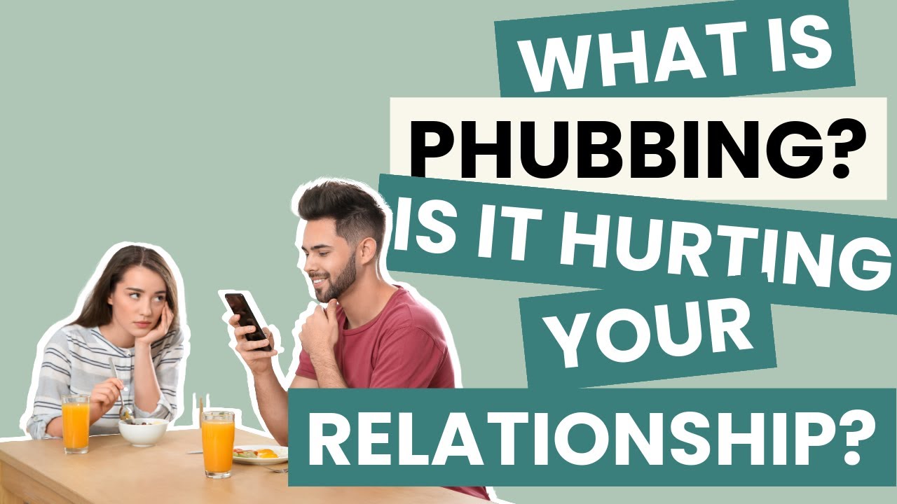 Phubbing | What is it? Is it Hurting Your Relationship? - YouTube
