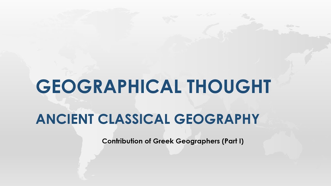 Geographical Thought: Ancient Classical Period (Contribution of Greek ...
