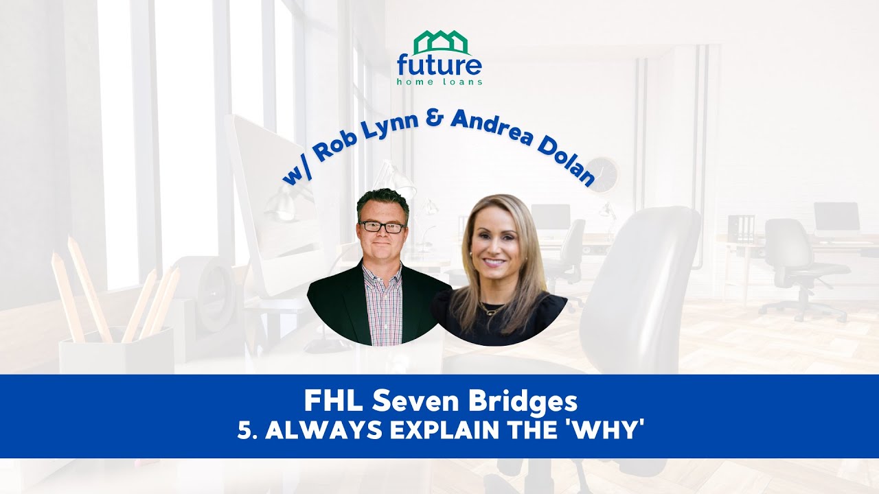 Future Home Loans 7 Bridges: 5th Bridge, Always Explain the Why! - YouTube